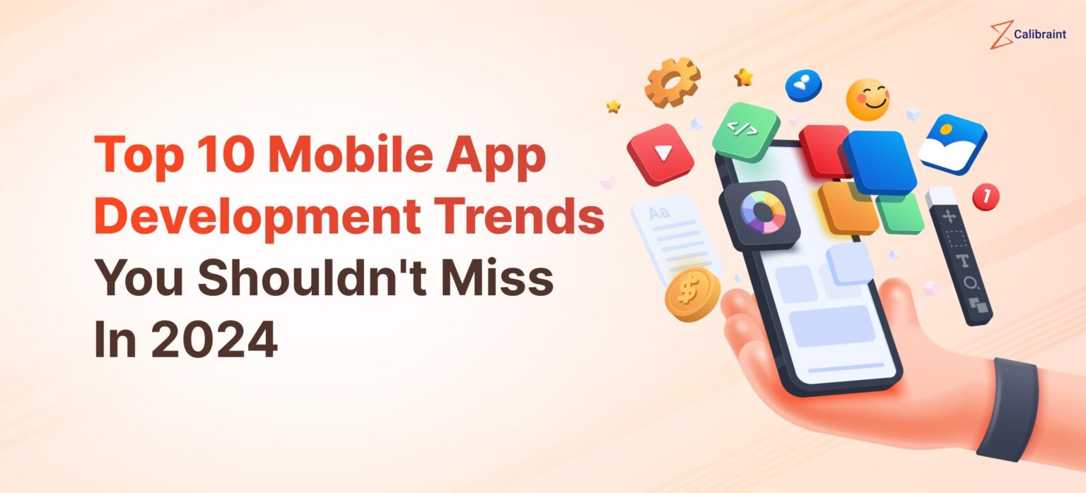 Top 10 Dynamic Mobile App Development Trends For 2024 | Calibraint