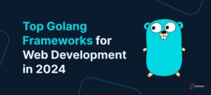 Top Golang Web Frameworks for Development in 2024